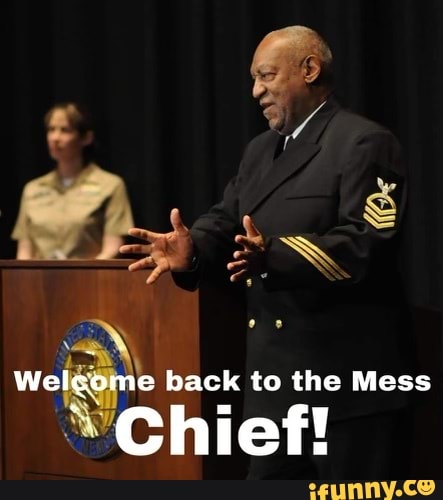 Welcome back to the Mess Chief! - iFunny