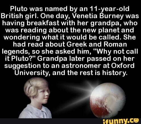 Pluto was named by an 11-year-old British girl. One day, Venetia Burney ...