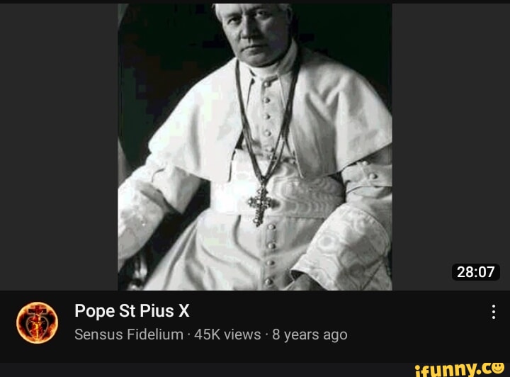Pope St Pius X Sensus Fidelium views 8 years ago - iFunny