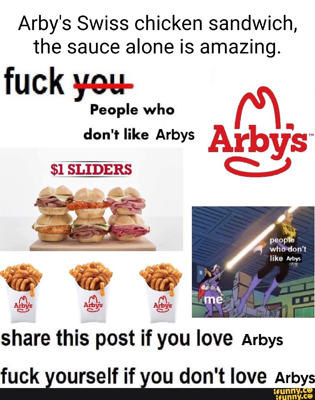 Arby's Swiss chicken sandwich, the sauce alone is amazing. fuck you ...