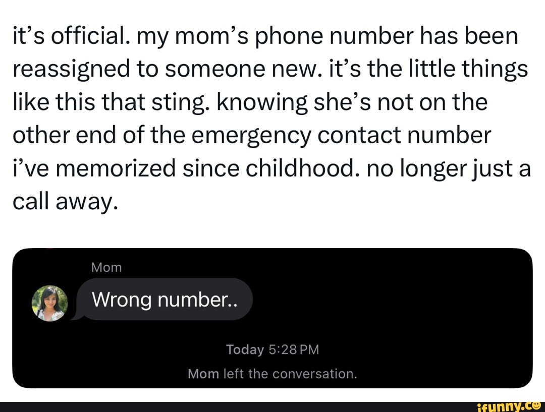 It's official. my mom's phone number has been reassigned to someone new ...