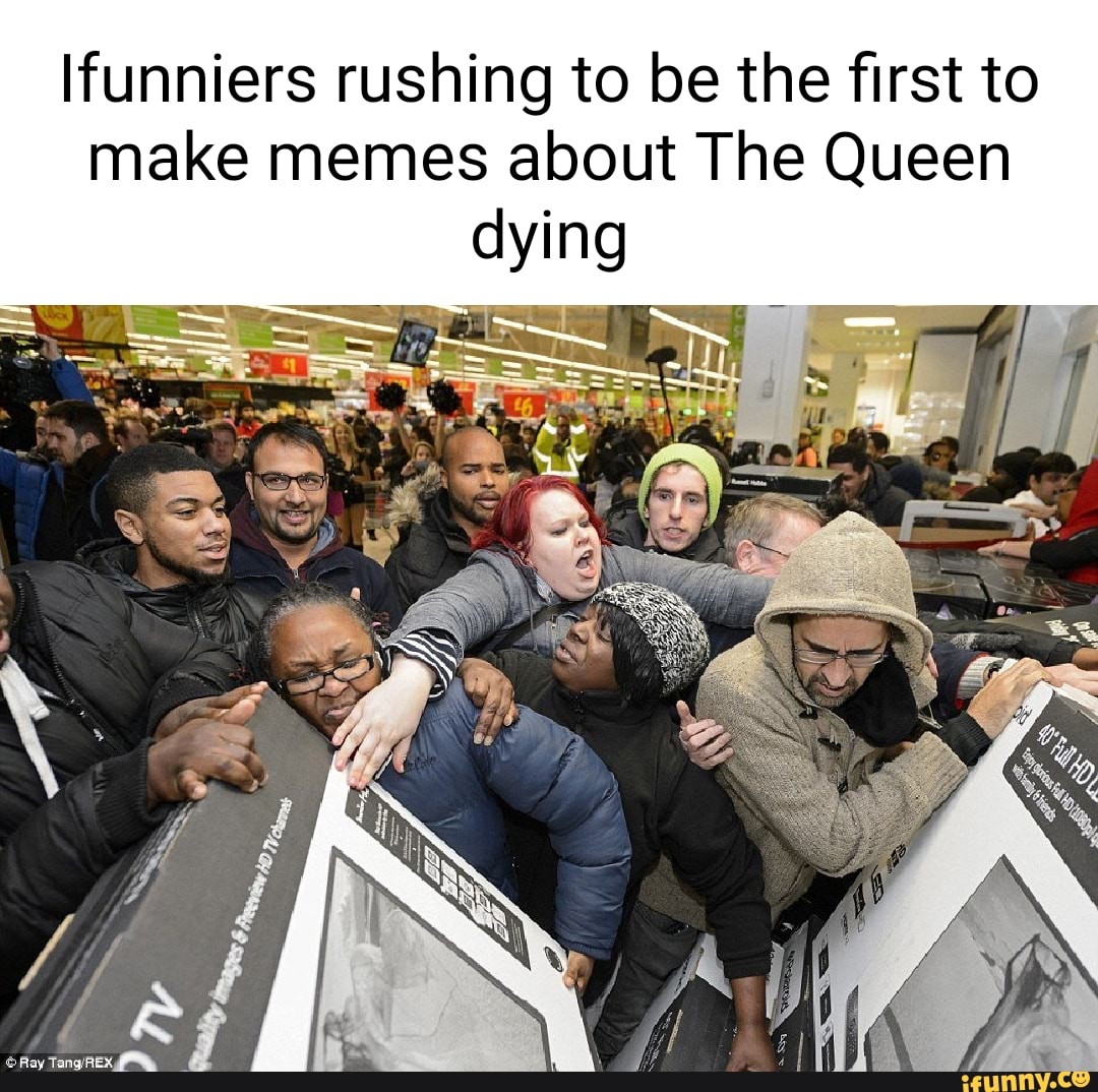 Lfunniers rushing to be the first to make memes about The Queen dying ...