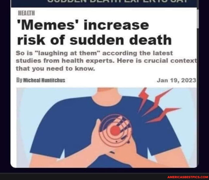 "Memes' increase risk of sudden death So is "laughing at them ...