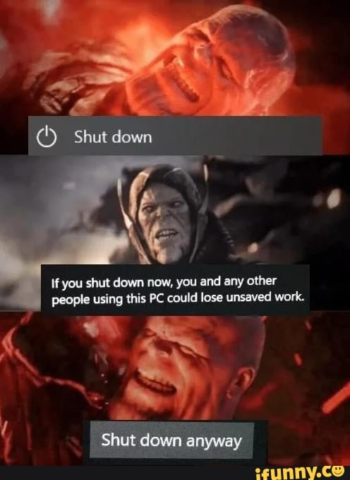 Shut down If you shut down now, you and any other people using this PC ...