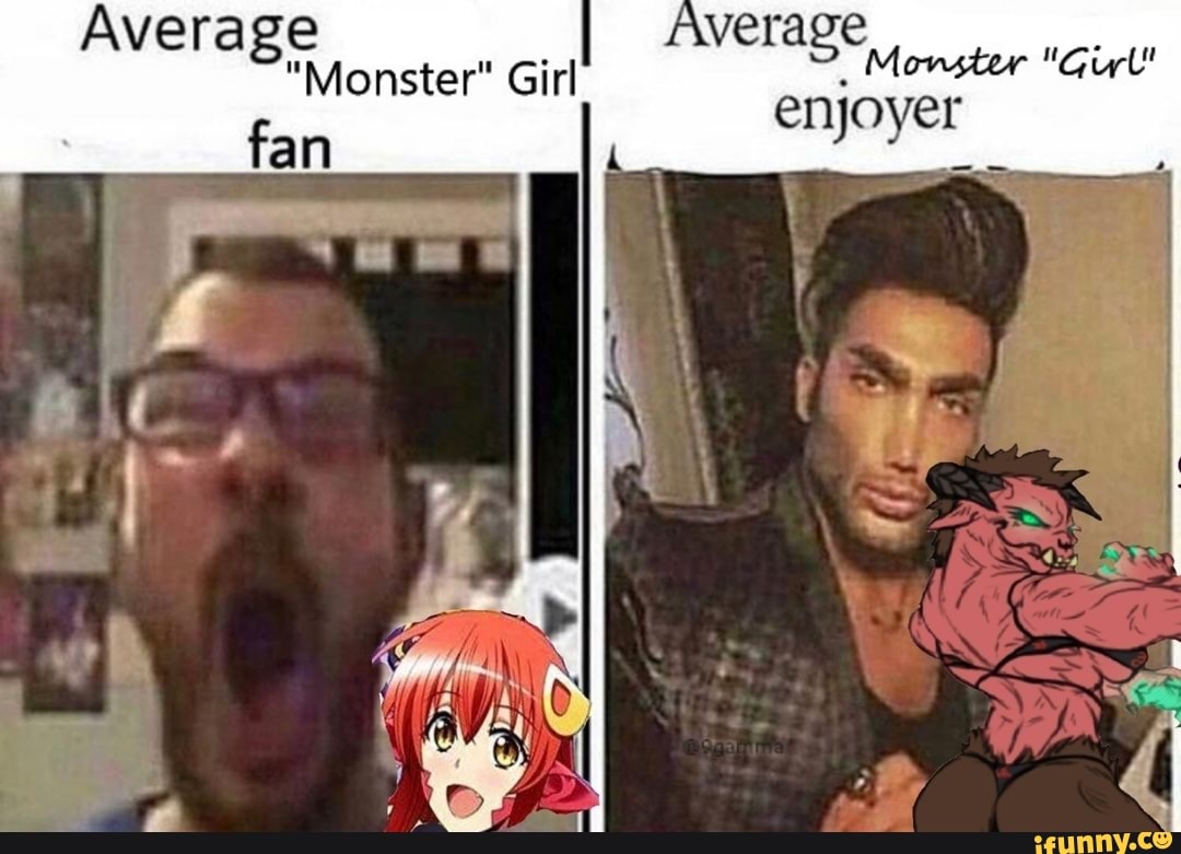 Average verage Monster" Girl Monster "Girl" fan enjoyer - iFunny