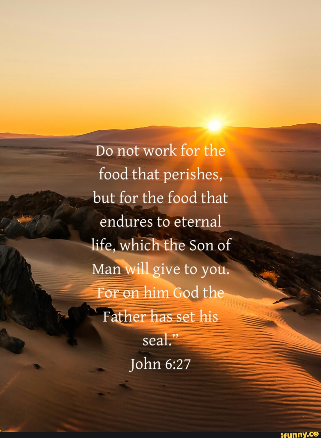 Do not work for the food that perishes, but for the food that endures ...