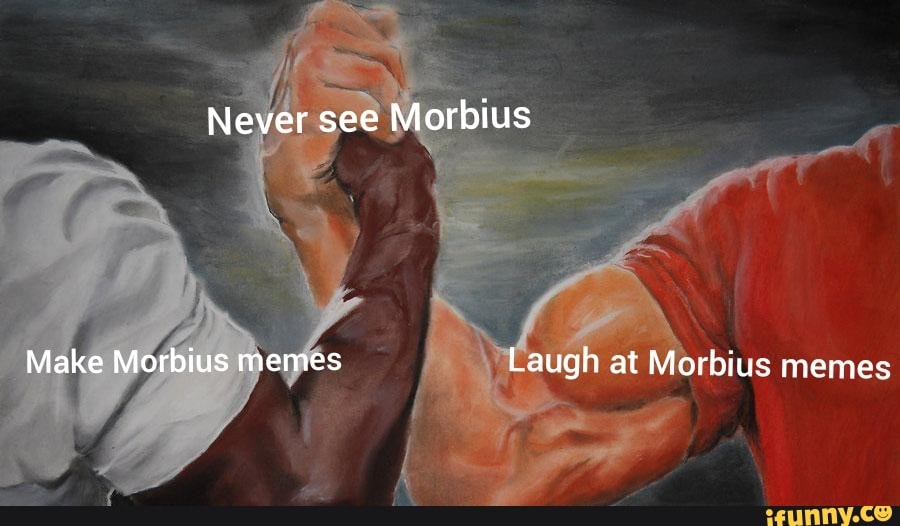 Never see Morbius Make Morbius memes Laugh at Morbius memes - iFunny