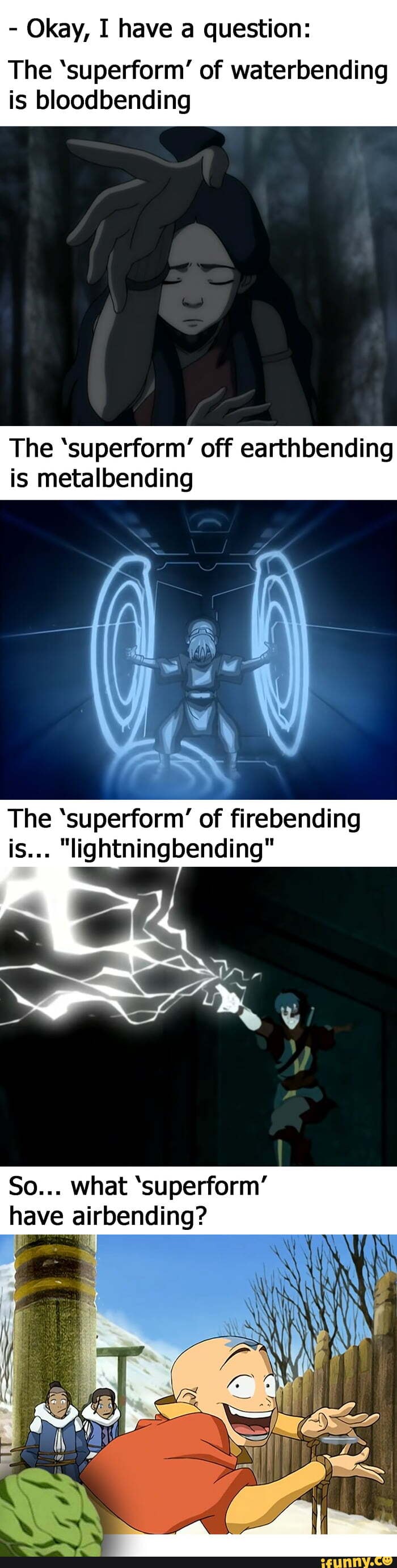 - Okay, I have a question: The 'superform' of waterbending is ...