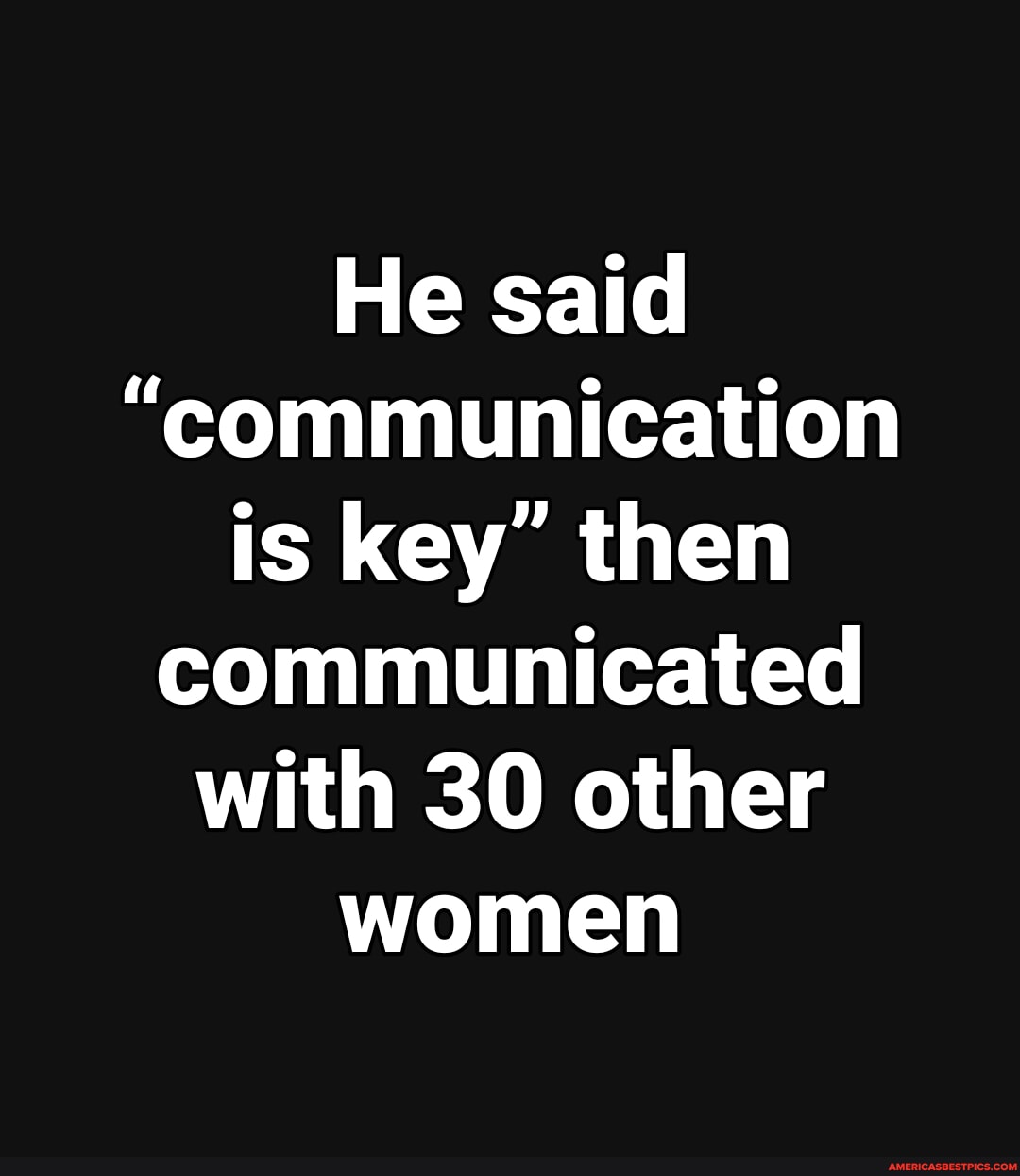 He said "communication is key' then communicated with 30 other women ...