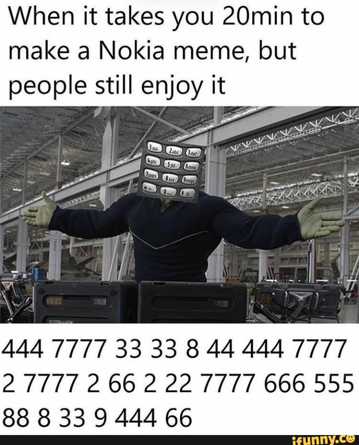 When it takes you 20min to make a Nokia meme, but people still enjoy it ...