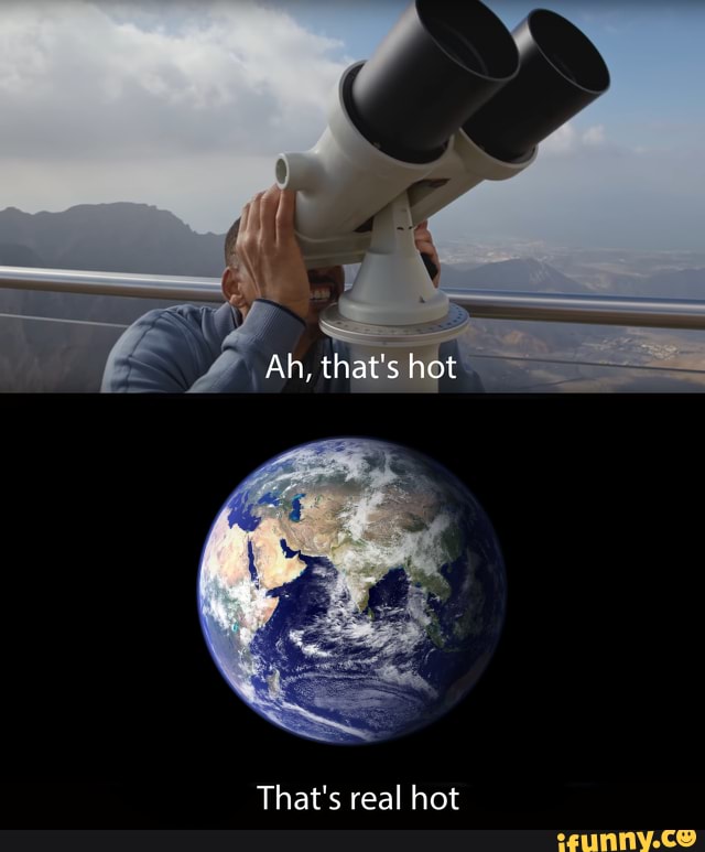 Ah, that's hot That's real hot - iFunny