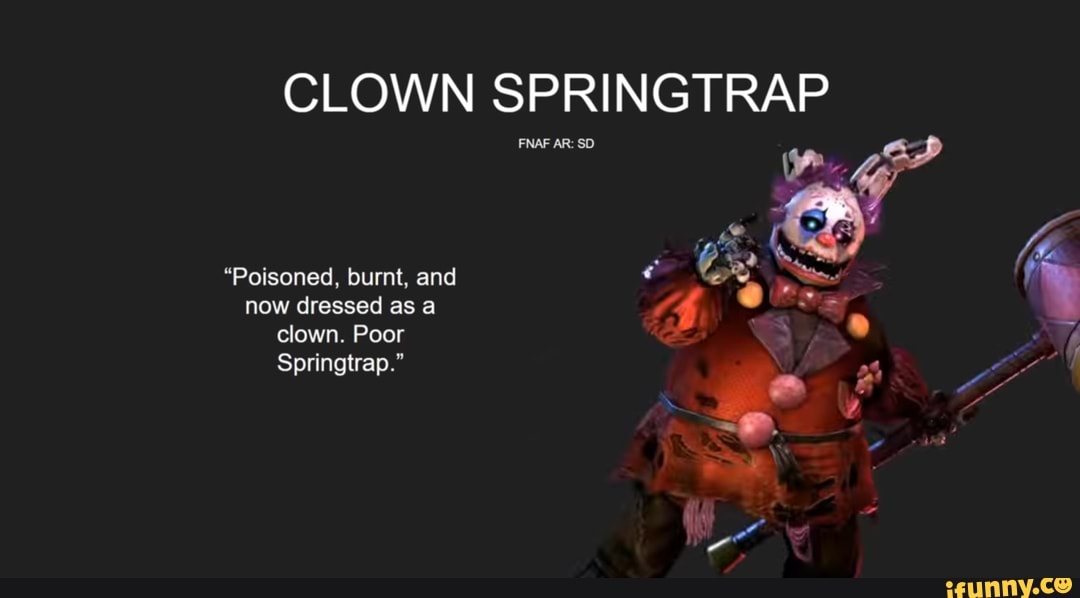 CLOWN SPRINGTRAP FNAF AR: SD BE "Poisoned, burnt, and now dressed as a ...
