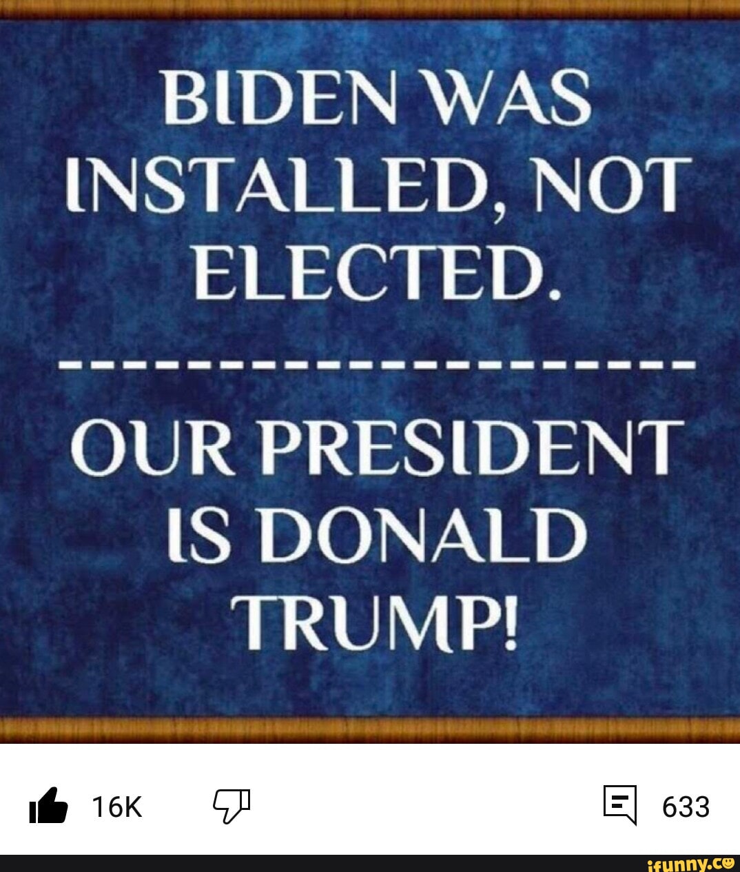 BIDEN WAS INSTALLED, NOT ELECTED. OUR PRESIDENT IS DONALD TRUMP! 633 Gi ...