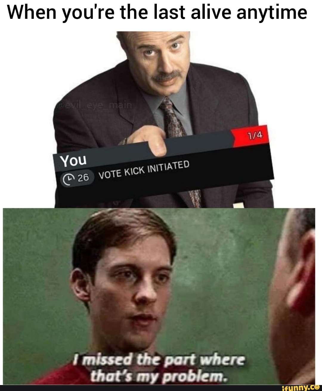 When you're the last alive anytime I missed the part where that's my ...