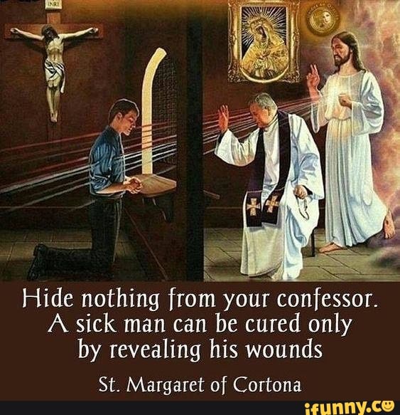 All Hide nothing from your confessor. A sick man can be cured only by ...