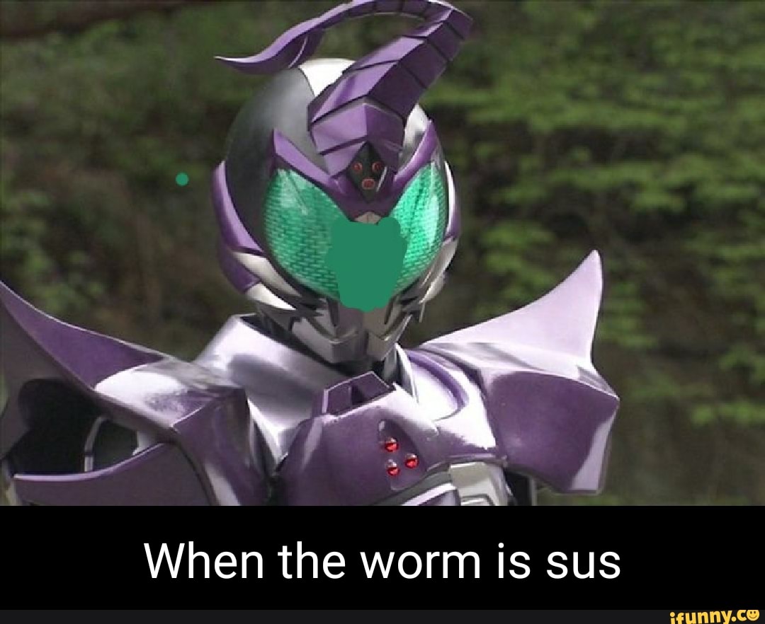 Om \ When the worm is sus - iFunny