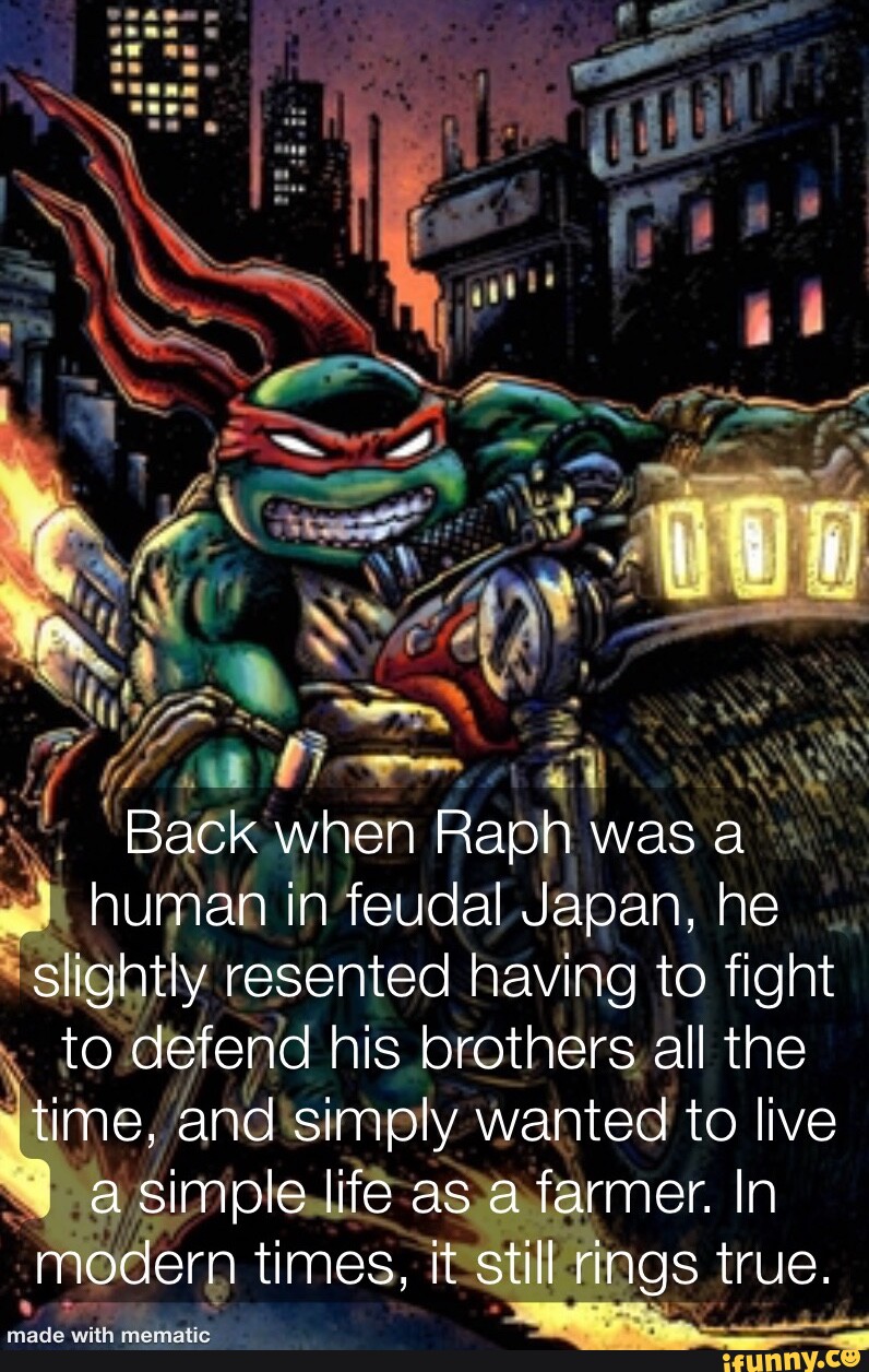 I Back when Raph was a human in feudal Japan, he slightly resented ...