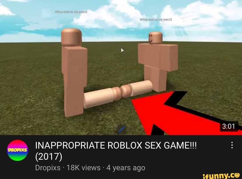 301 INAPPROPRIATE ROBLOX SEX GAME 2017 Dropixs Views 4 Years Ago 301 INAPPROPRIATE ROBLOX SEX GAME 2017 Dropixs Views 4 Years Ago