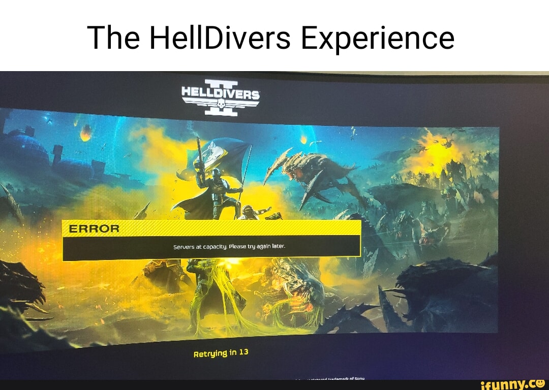The HellDivers Experience HELLDIVERS in - iFunny