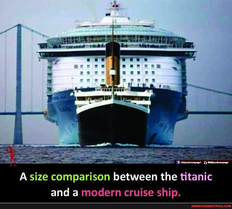 A size comparison between the titanic and a modern cruise ship ...