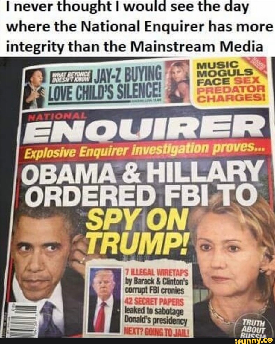 I never thought I would see the day where the National Enquirer has ...