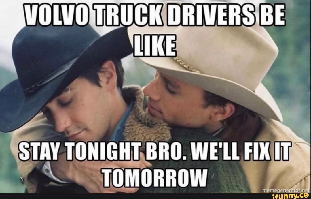 'VOLVO TRUCK DRIVERS BE LIKE STAY TONIGHT BRO. WE'LL FIX IT TOMORROW ...