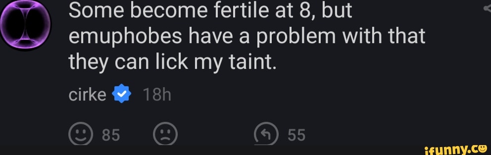 Some become fertile at 8, but emuphobes have a problem with that they ...