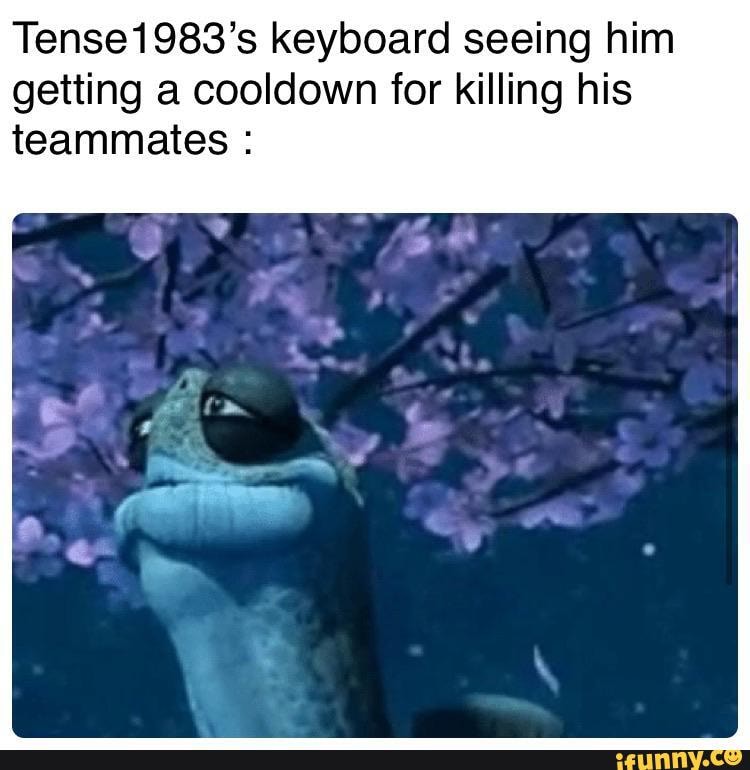 Tense1983’s keyboard seeing him getting a cooldown for killing his ...
