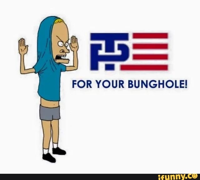 Bunghole memes. Best Collection of funny Bunghole pictures on iFunny