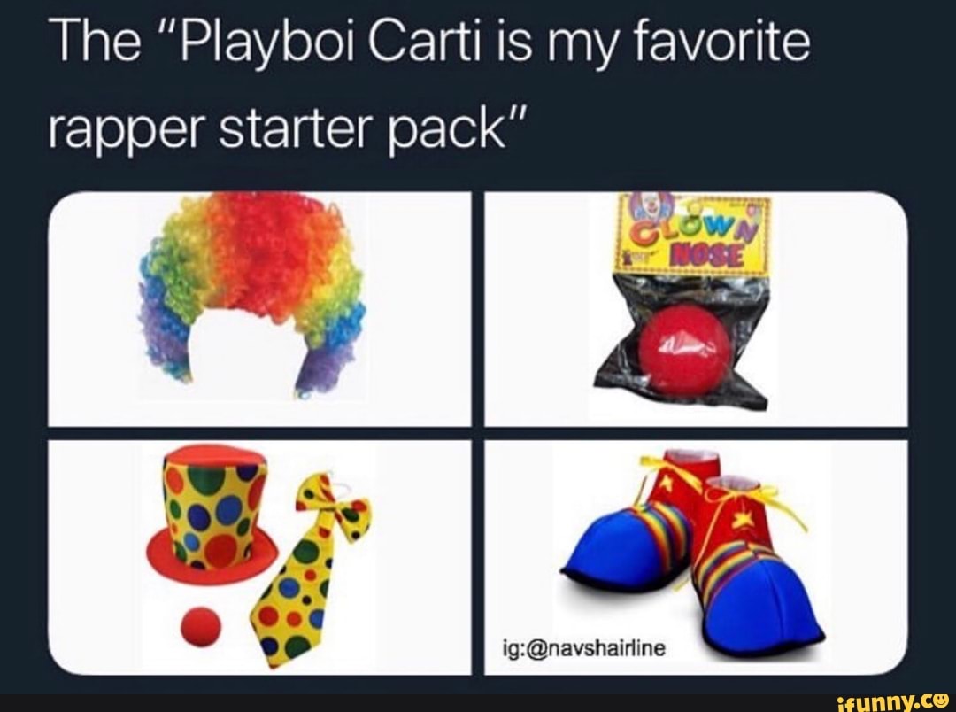 The “Playboi Carti is my favorite rapper starter pack" - iFunny