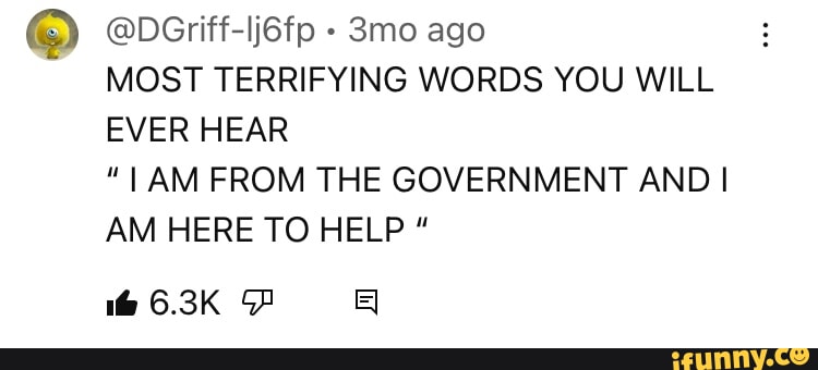 Ago MOST TERRIFYING WORDS YOU WILL EVER HEAR I AM FROM THE GOVERNMENT ...
