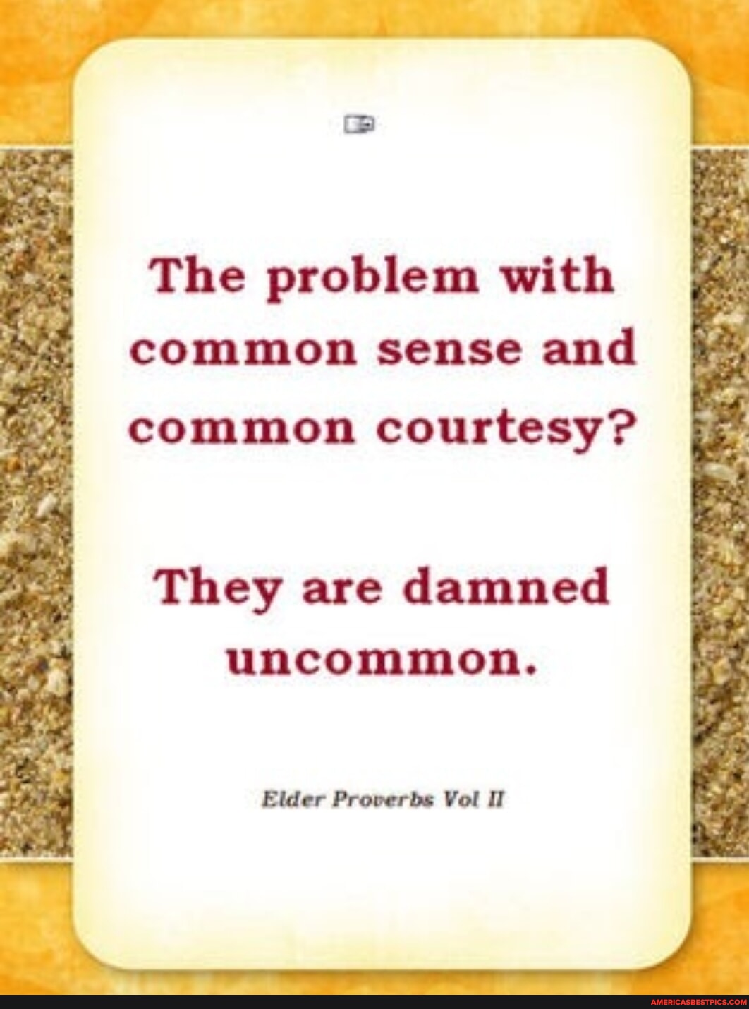 The problem with common sense and common courtesy? They are damned ...