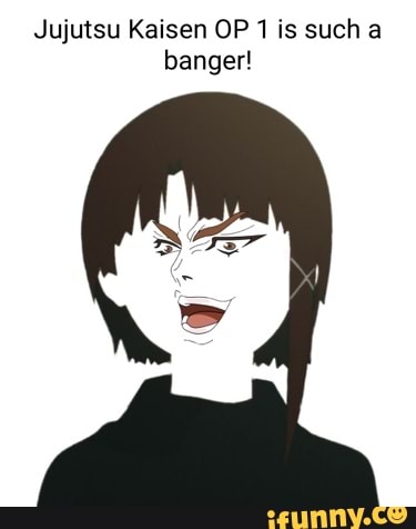 Jujutsu Kaisen OP 1 is such a banger! - iFunny