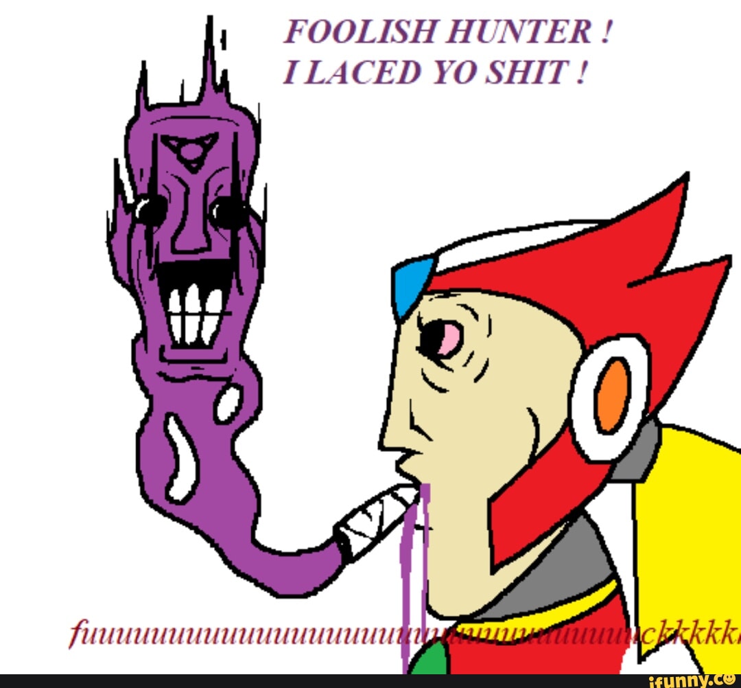 FOOLISH HUNTER ! I LACED YO SHIT ! - iFunny
