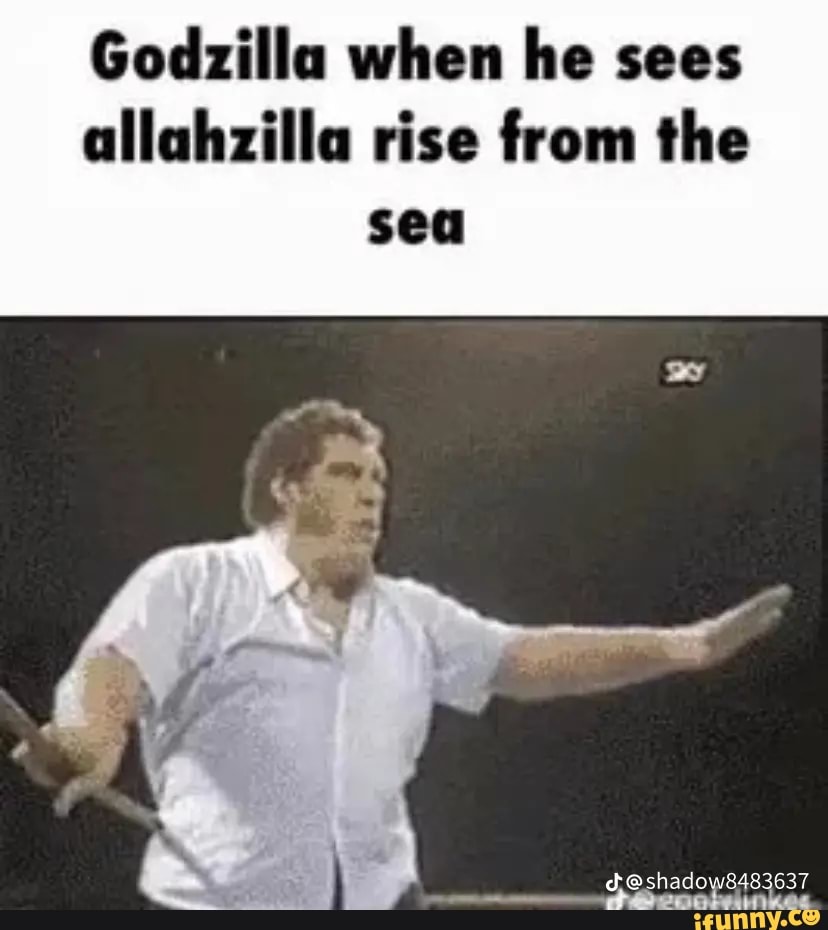 Godzilla when he sees allahzilla rise from the de SURE - iFunny