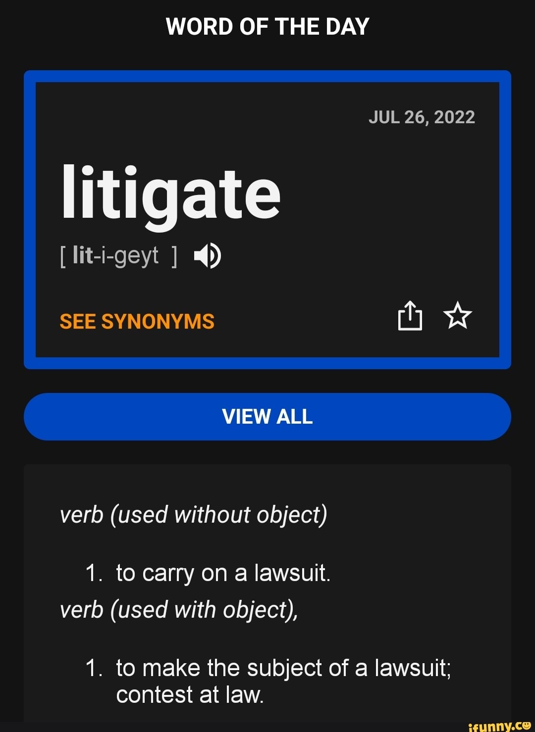 WORD OF THE DAY JUL 26, 2022 litigate [lit-i-geyt SEE SYNONYMS VIEW ALL verb (used without ...