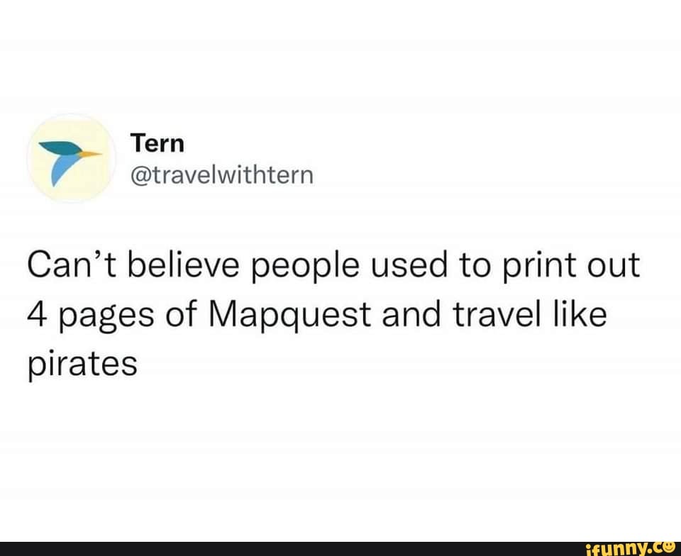 Can't believe people used to print out 4 pages of Mapquest and travel ...