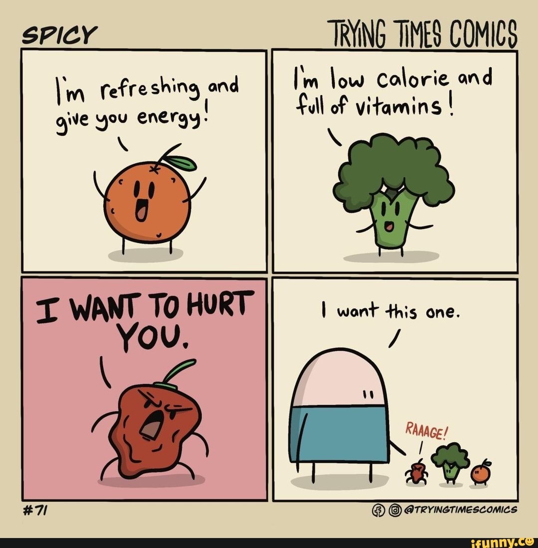 SPICY TRYING TIMES COMICS I'm low Calorie and full of vitamins \im ...