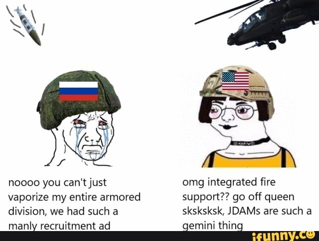 You can't just vaporize my entire armored division, we had such a manly ...