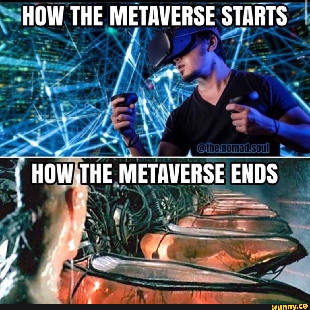 HOW THE METAVERSE STARTS I HOW.THE METAVERSE ENDS - iFunny