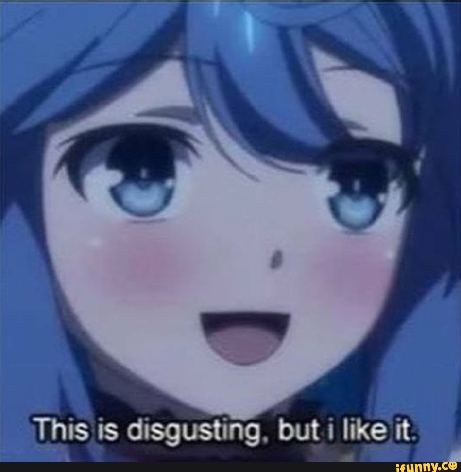 This is disgusting, but i like it: - iFunny