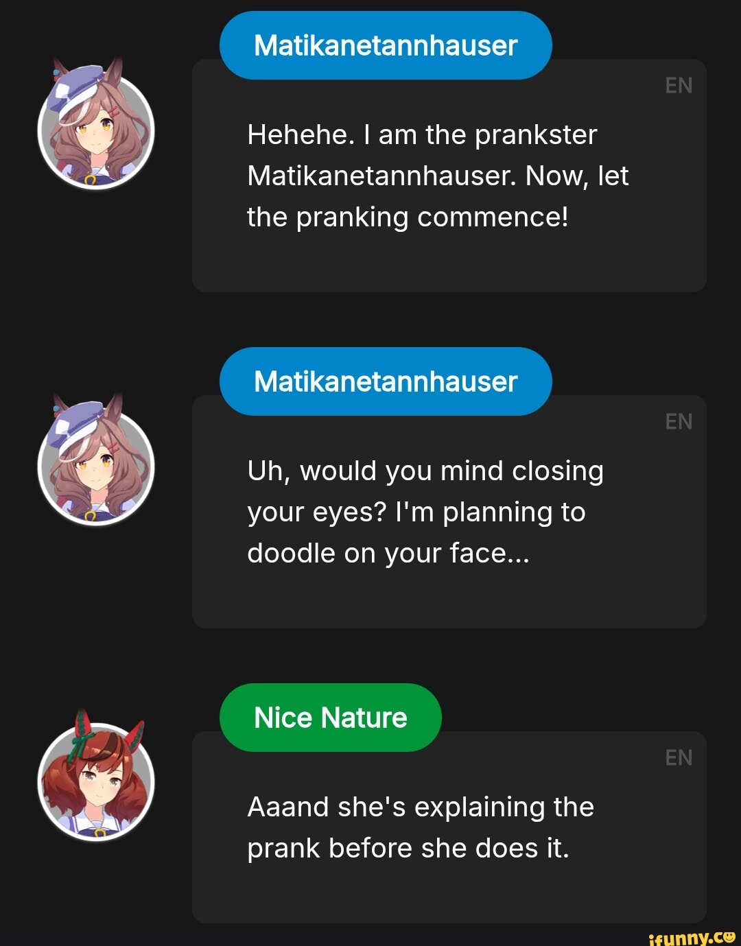 Matikanetannhauser Hehehe. I am the prankster Matikanetannhauser. Now ...