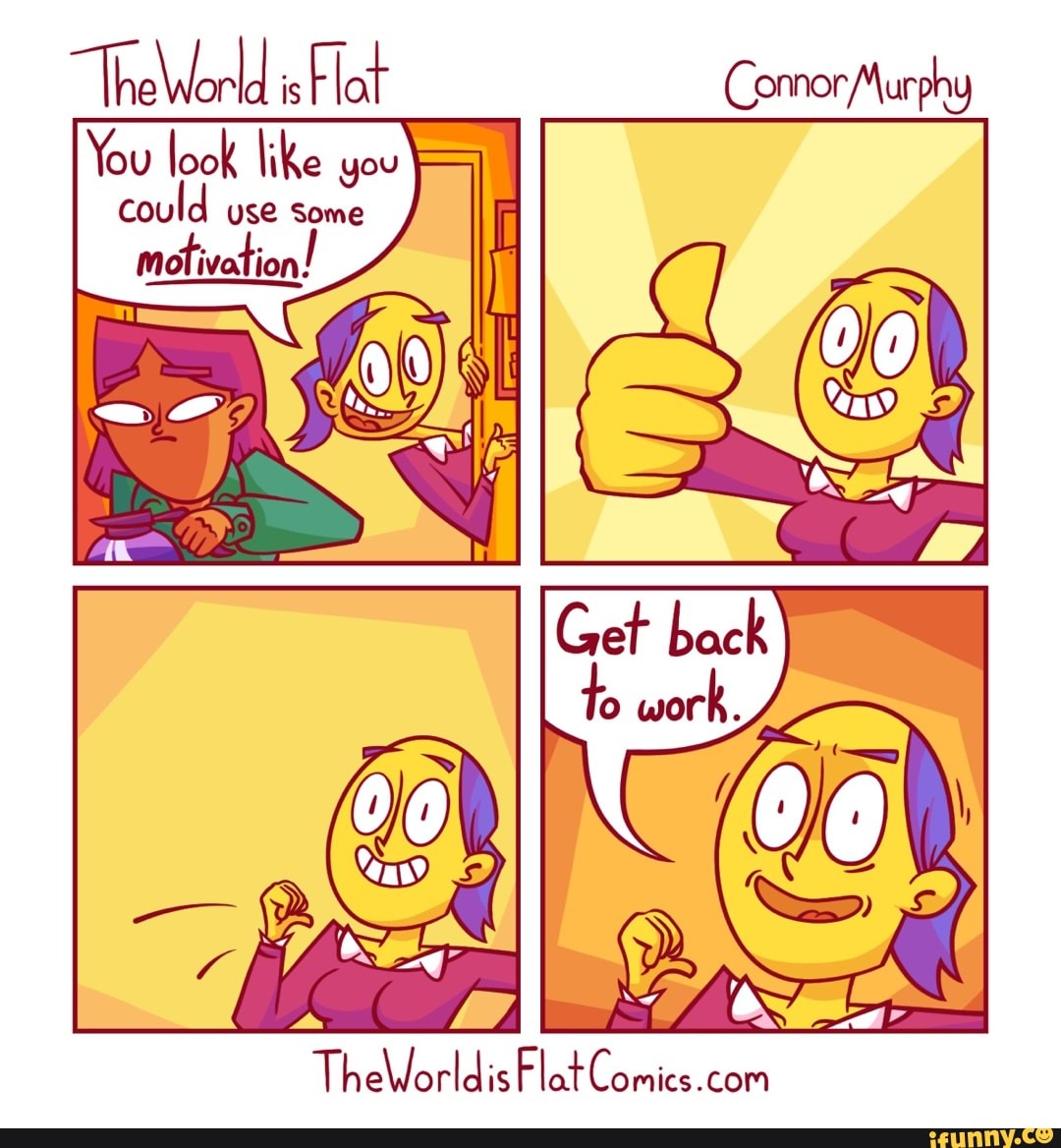 The World is Flat Connor Murphy You look like you could USe Some ...