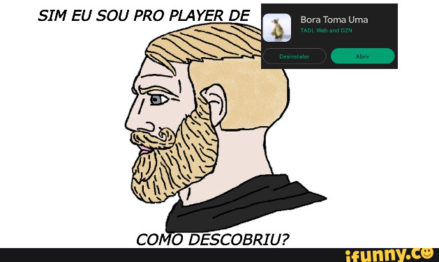 Chad sigma escutando o bora tomar uma - SIM EU SOU PRO PLAYER DE Bora ...
