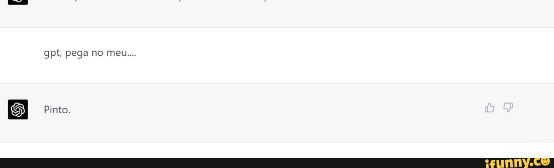 Gpt, pega no meu... Pinto. - iFunny Brazil