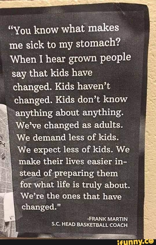 "You know what makes me sick to my stomach? When I hear grown people ...