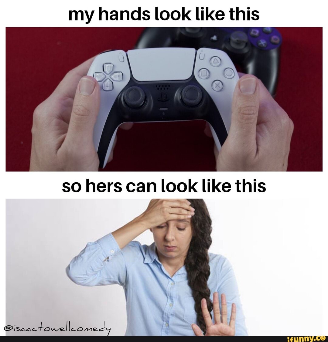 My hands look like this so hers look like this IE - iFunny