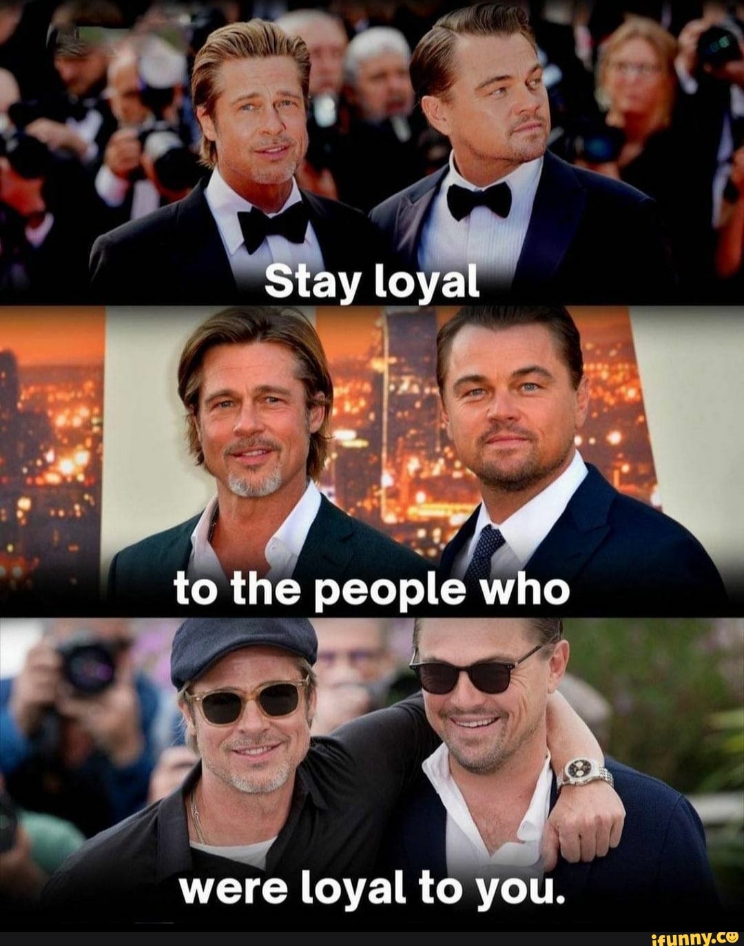 Stay loyal to the people who were loyal to you. - iFunny