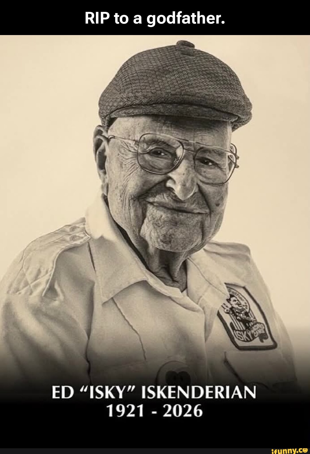 RIP to a godfather. ED "ISKY" ISKENDERIAN 1921 2026 - iFunny