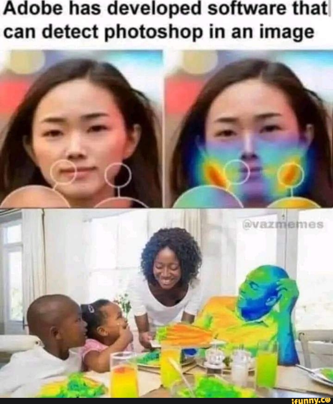 Adobe has developed software that can detect photoshop in an image - iFunny
